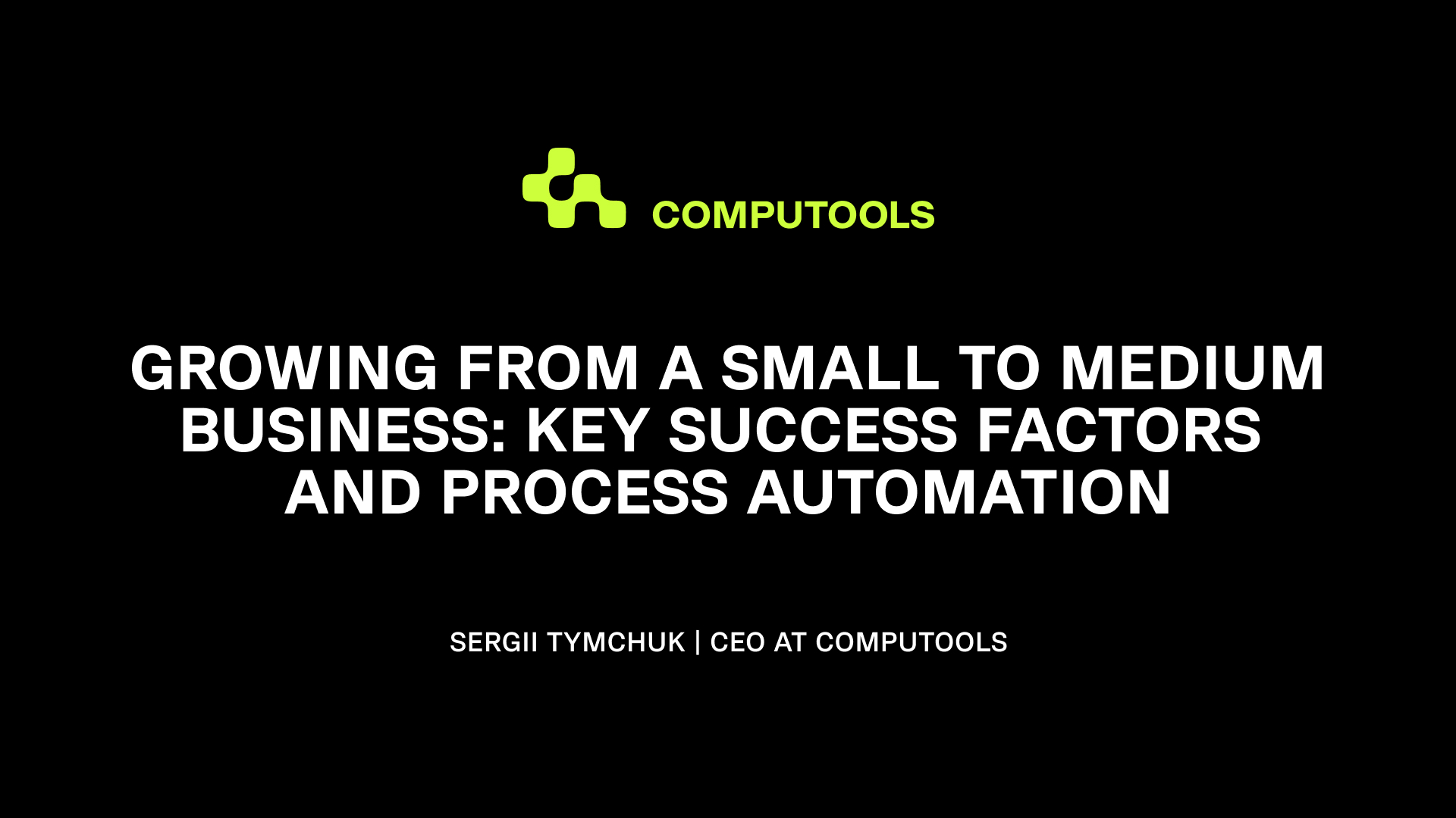 Growing from a Small to Medium Business: Key Success Factors and Process Automation | Computools